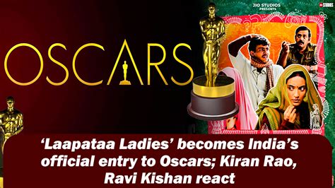`laapataa Ladies` Becomes India`s Official Entry To Oscars Kiran Rao