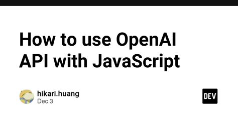 How To Use Openai Api With Javascript Dev Community
