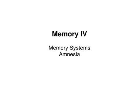 Ppt Memory Iv Memory Systems Amnesia Powerpoint Presentation Free Download Id236446