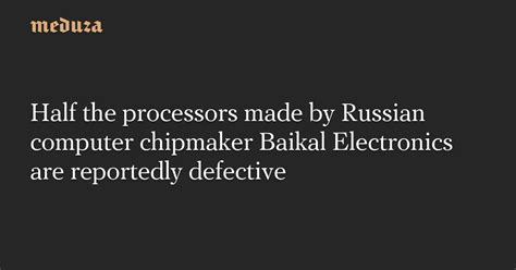 Half The Processors Made By Russian Computer Chipmaker Baikal Electronics Are Reportedly