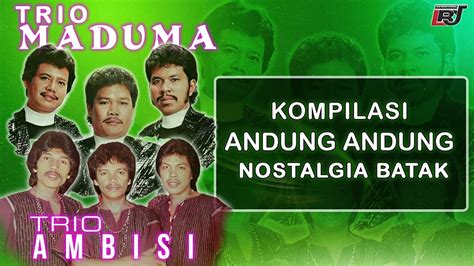 Kompilasi Andung Andung Nostalgia Batak Trio Maduma Trio Ambisi Youtube