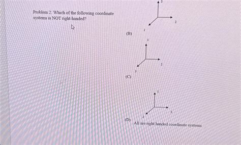 Solved Problem Which Of The Following Coordinate Systems Chegg