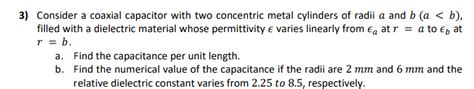 Solved 3 Consider A Coaxial Capacitor With Two Concentric