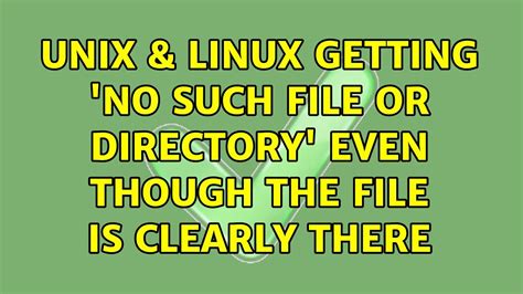 Unix And Linux Getting No Such File Or Directory Even Though The File