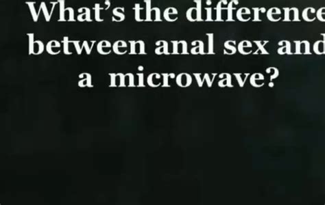 Whats The Difference Between Anal Sex And A Microwave Ifunny