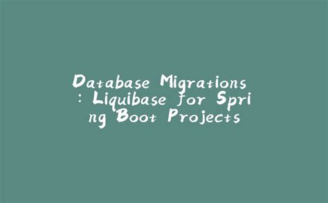 Database Migrations Liquibase For Spring Boot Projects 拾光赋