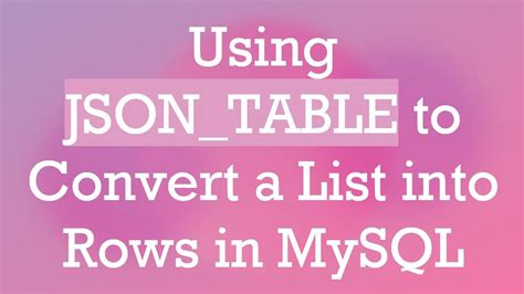 Using Jsontable To Convert A List Into Rows In Mysql Youtube