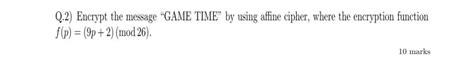 Solved Q2 Encrypt The Message Game Time By Using Affine