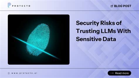 Should You Trust Llms With Sensitive Data Exploring The Security Risks