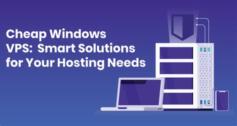 Cheap Windows Vps Smart Solutions For Your Hosting Needs