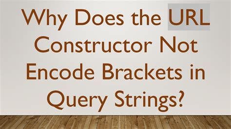 Why Does The Url Constructor Not Encode Brackets In Query Strings