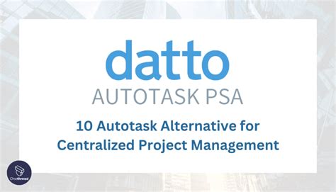 10 Autotask Alternative For Centralized Project Management Onethreadblog