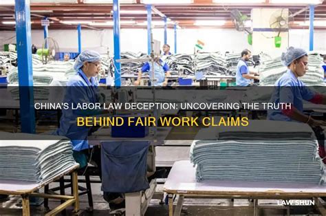 Chinas Labor Law Deception Uncovering The Truth Behind Fair Work
