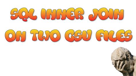 Sql Inner Join On Two Csv Files Youtube