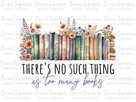 No Such Thing As Too Many Books Png Book Lover Bookish Png Books Png