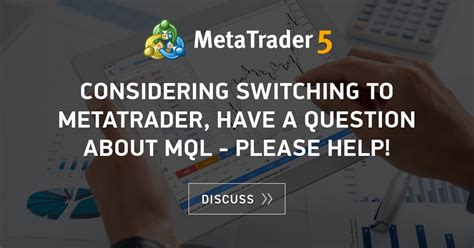 Considering Switching To Metatrader Have A Question About Mql Please Help Profitable