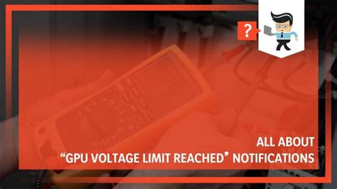 All About GPU Voltage Limit Reached Notifications One Computer Guy