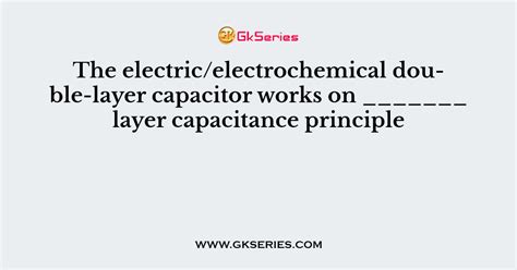 The Electric Electrochemical Double Layer Capacitor Works On Layer Capacitance Principle