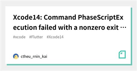 Xcode14 Command Phasescriptexecution Failed With A Nonzero Exit Code｜ctheu