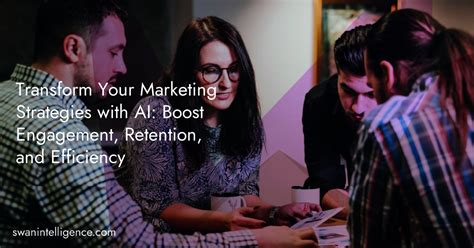 Transform Your Marketing Strategies With Ai Boost Engagement Retention And Efficiency