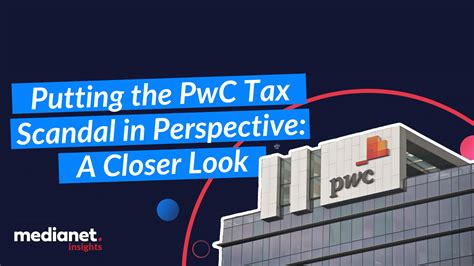 Putting The Pwc Tax Scandal In Perspective A Closer Look Medianet