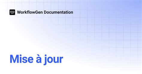 Mise à Jour Workflowgen Documentation