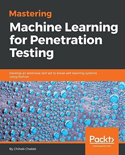 Mastering Machine Learning For Penetration Testing By Chiheb Chebbi