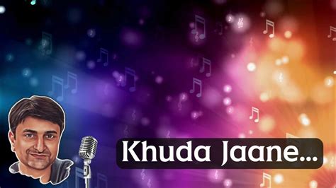 Khuda Jaane Youtube