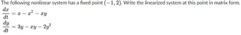 Solved The Following Nonlinear System Has A Fixed Point Chegg