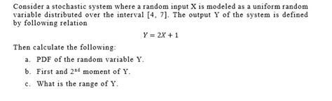 Solved Consider A Stochastic System Where A Random Input X