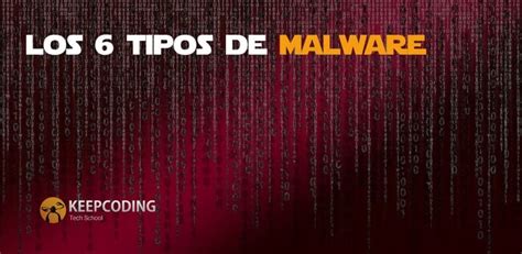 Los 6 Tipos De Malware KeepCoding Bootcamps