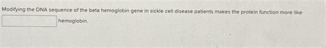 Solved Modifying The Dna Sequence Of The Beta Hemoglobin