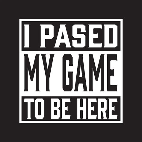 Premium Vector I Paused My Game To Be Here T Shirt Design Vector