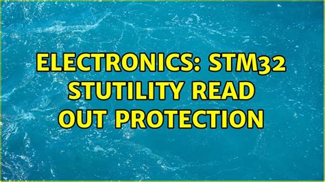 Electronics Stm32 Stutility Read Out Protection Youtube