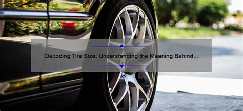 Decoding Tire Size Understanding The Meaning Behind The Numbers And Letters Pacifictiredinuba