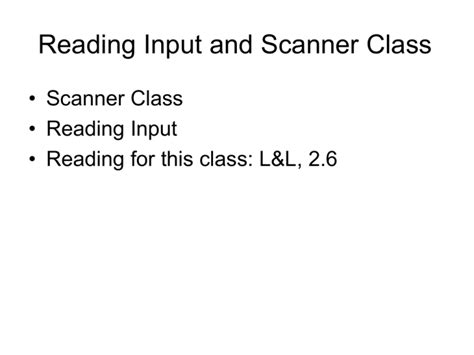 Reading Input And Scanner Class • Scanner Class • Reading Input