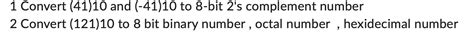 Solved 1 Convert 41 10 And 41 10 To 8 Bit 2 S Complement Chegg
