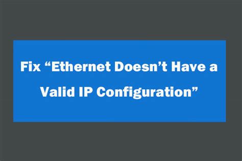 4 Ways To Fix Ethernet Doesnt Have A Valid Ip Configuration
