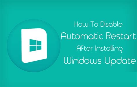 How To Disable Automatic Restart After Installing Windows Update