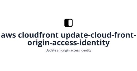 Aws Cloudfront Update Cloud Front Origin Access Identity Fig