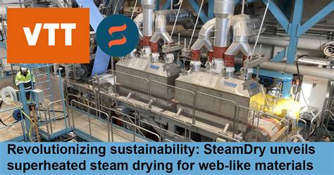 Revolutionizing Sustainability Steamdry Unveils Superheated Steam Drying For Web Like Materials