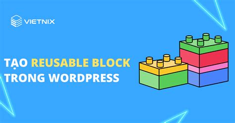 Tạo Reusable Block Trong Wordpress Block Editor Gutenberg