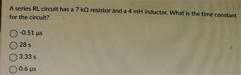 Solved A Series Rl ﻿circuit Has A 7kΩ ﻿resistor And A 4mh