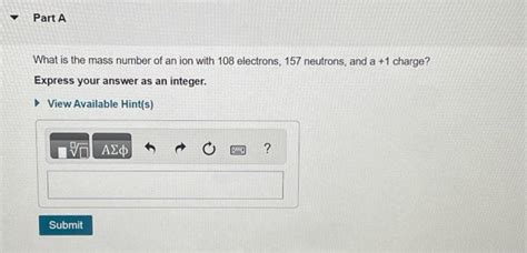 Solved Part A What Is The Mass Number Of An Ion With 108 Chegg Com
