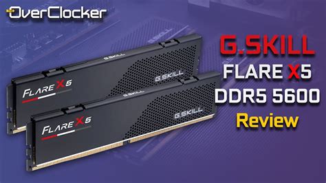Gskill Flare Ddr5 5600 Review One Of The Most Affordable G Skill Ddr5