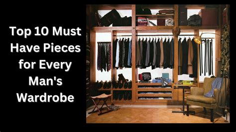 Top 10 Must Have Pieces For Every Mans Wardrobe Western Posts