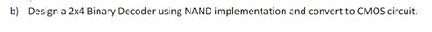 Solved B Design A 2x4 Binary Decoder Using Nand
