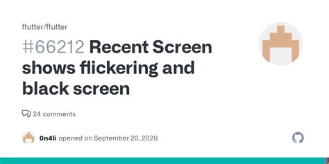 Recent Screen Shows Flickering And Black Screen · Issue 66212 · Flutterflutter · Github