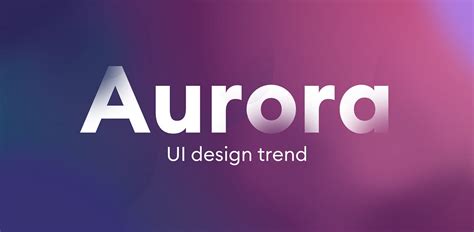 Aurora Ui — New Visual Trend For 2021 By Michal Malewicz Ux Collective