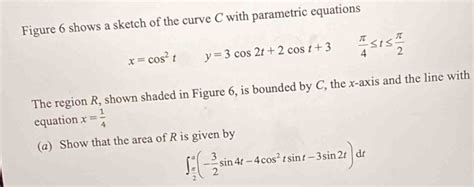 Solved Figure 6 Shows A Sketch Of The Curve C With Parametric Equations X Cos 2t Y 3cos 2t 2cos